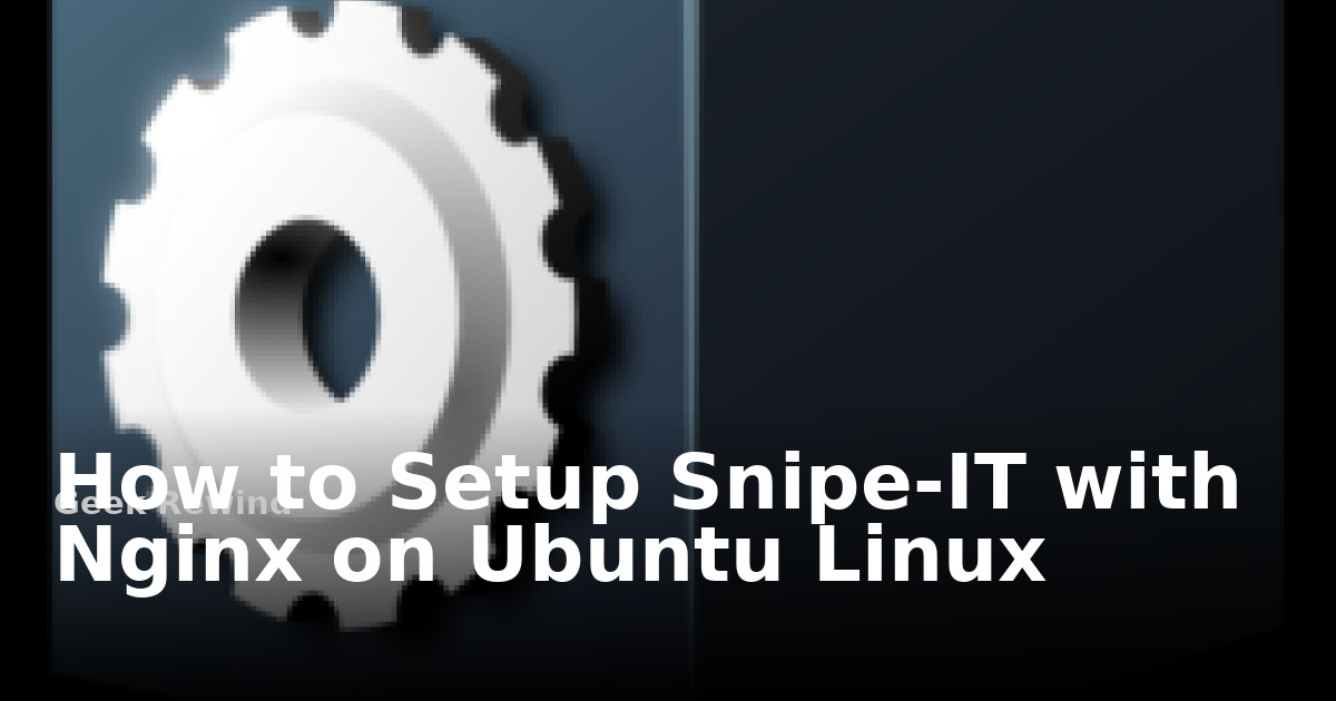 How to Setup Snipe-IT with Nginx on Ubuntu Linux | Geek Rewind