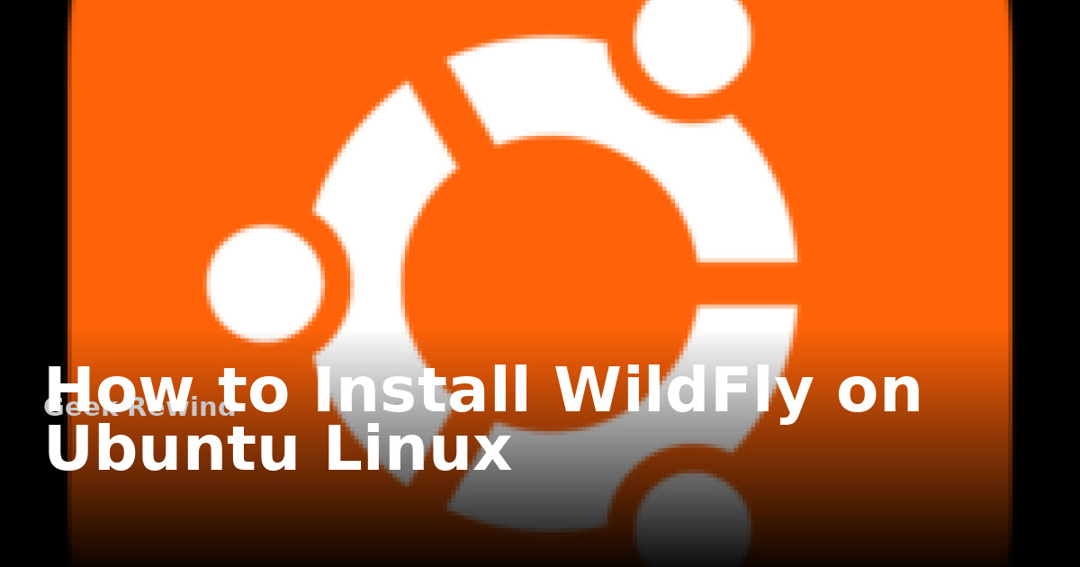 How to Install WildFly on Ubuntu Linux | Geek Rewind
