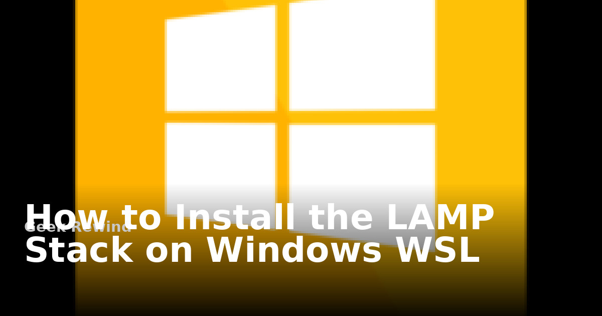 How to Install the LAMP Stack on Windows WSL | Geek Rewind