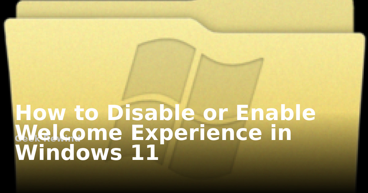 How to Disable or Enable Welcome Experience in Windows 11 | Geek Rewind