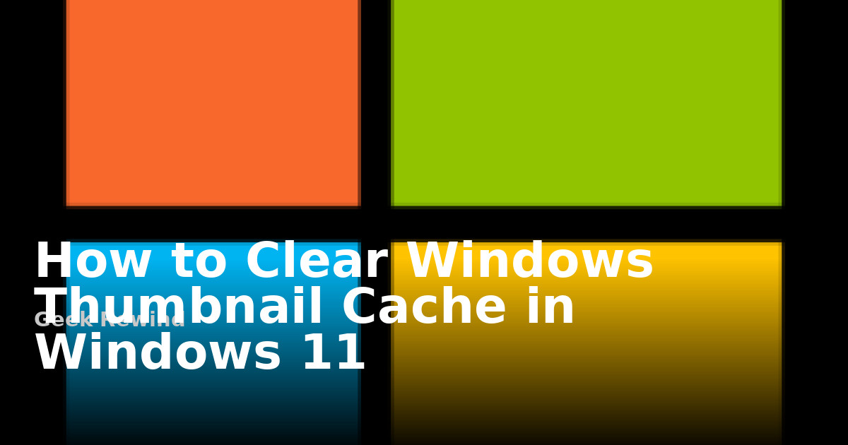 How to Clear Windows Thumbnail Cache in Windows 11 | Geek Rewind