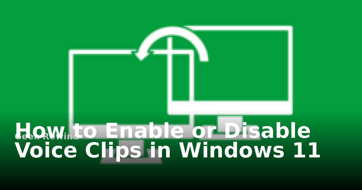 How to Enable or Disable Voice Clips in Windows 11 | Geek Rewind