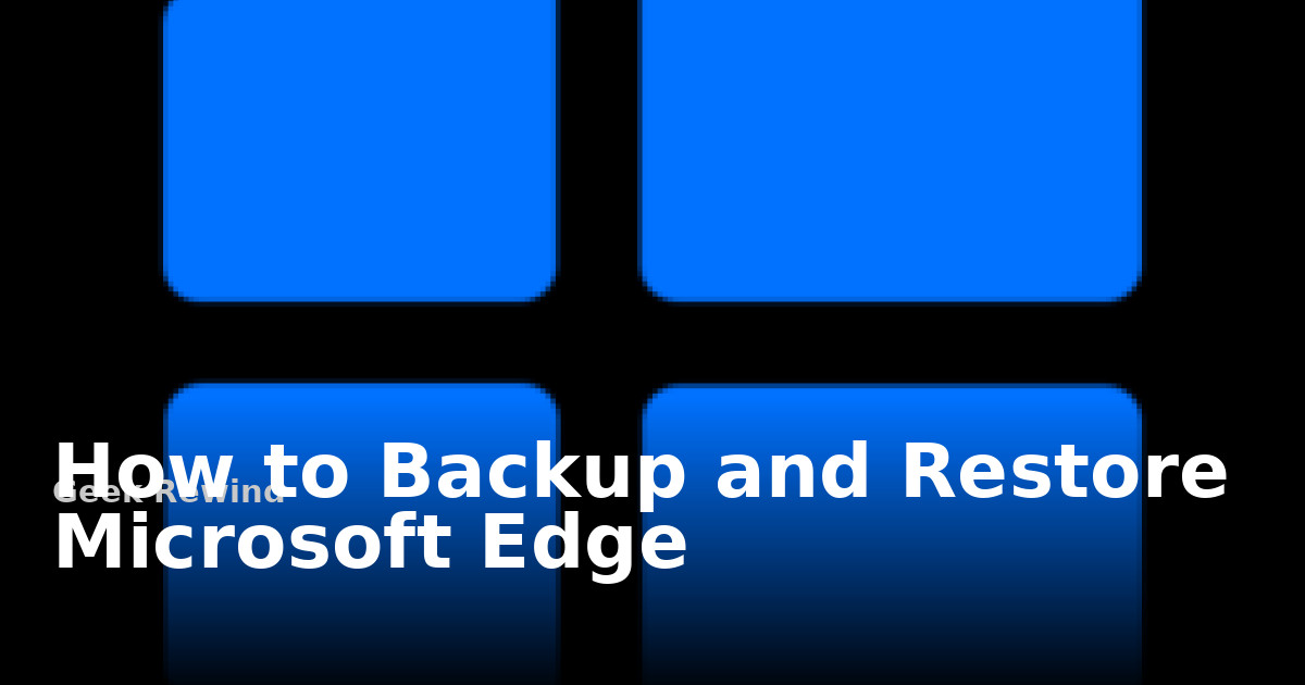 How to Backup and Restore Microsoft Edge | Geek Rewind