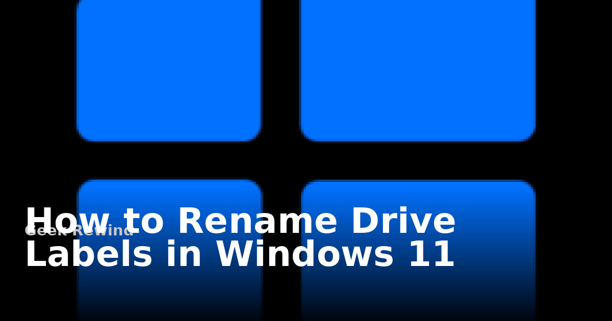 How to Rename Drive Labels in Windows 11 | Geek Rewind