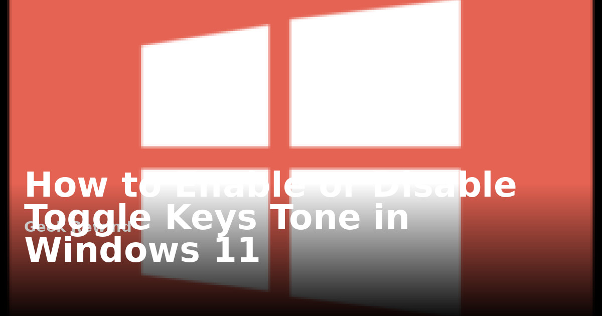 How to Enable or Disable Toggle Keys Tone in Windows 11 | Geek Rewind