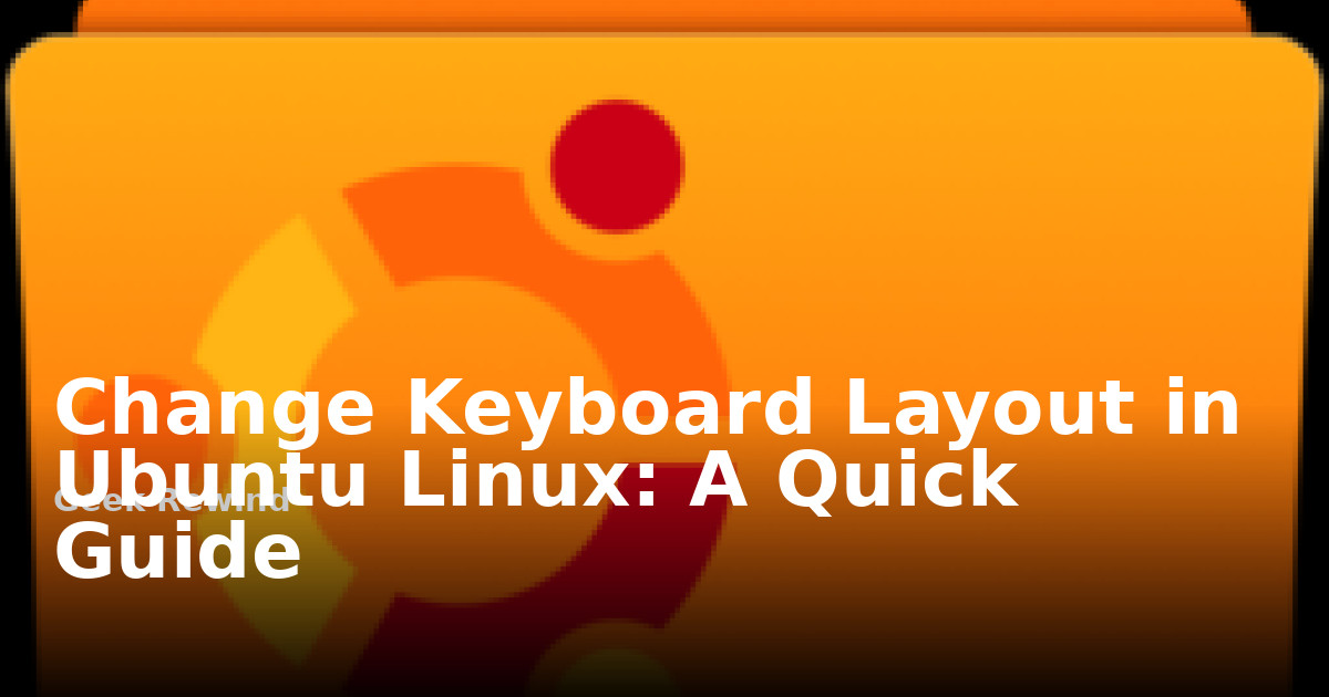 Change Keyboard Layout in Ubuntu Linux: A Quick Guide | Geek Rewind