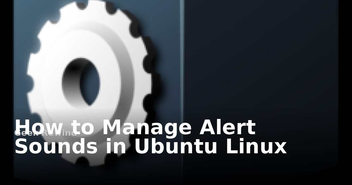 How to Manage Alert Sounds in Ubuntu Linux | Geek Rewind