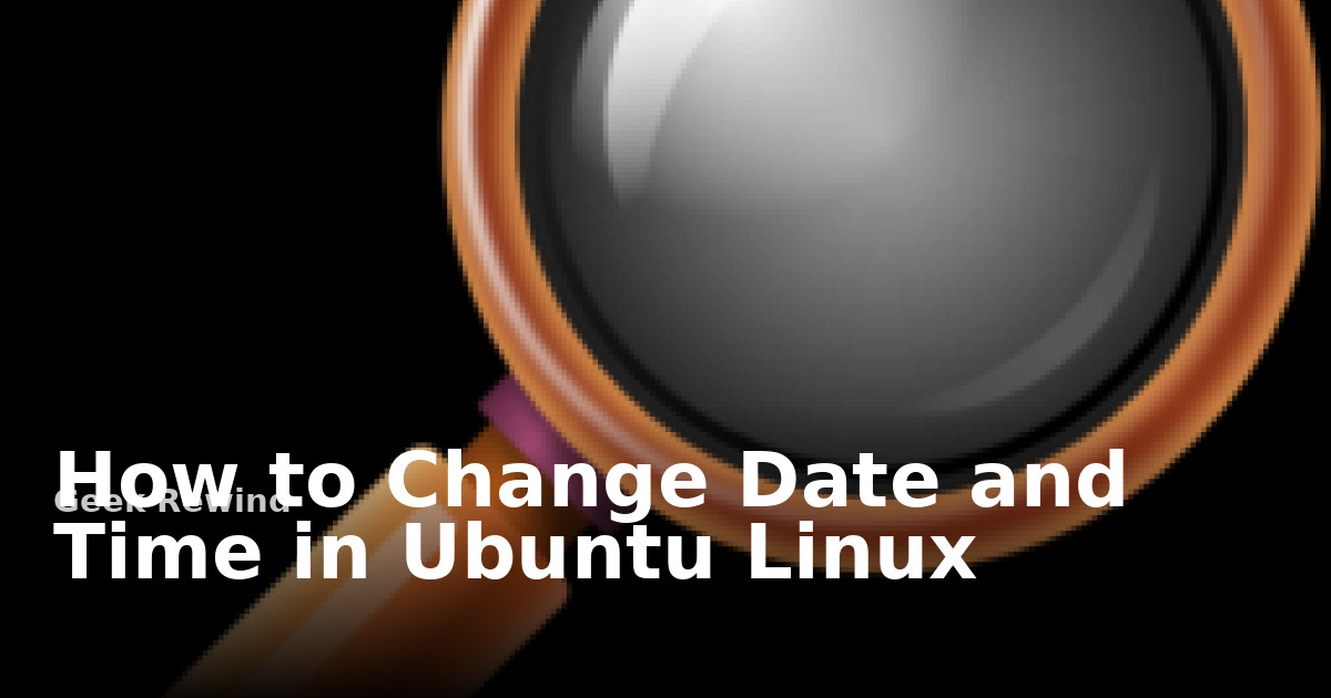 How to Change Date and Time in Ubuntu Linux | Geek Rewind