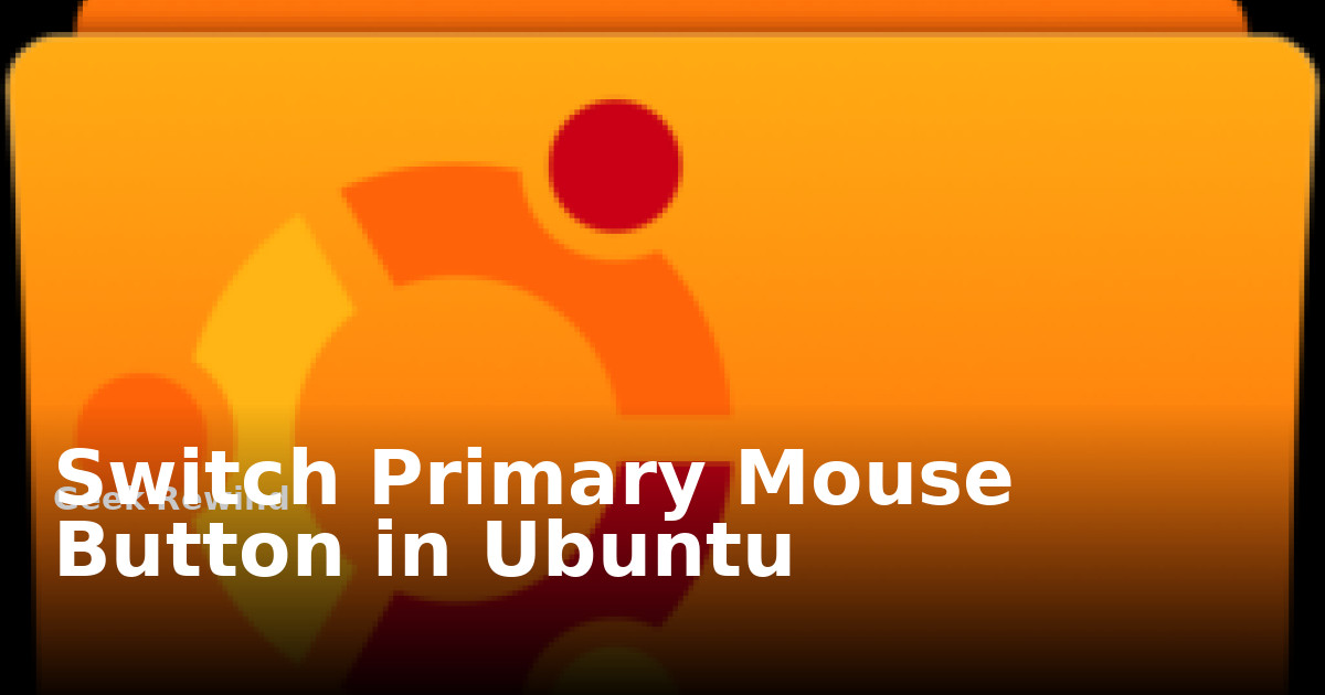 Switch Primary Mouse Button in Ubuntu | Geek Rewind
