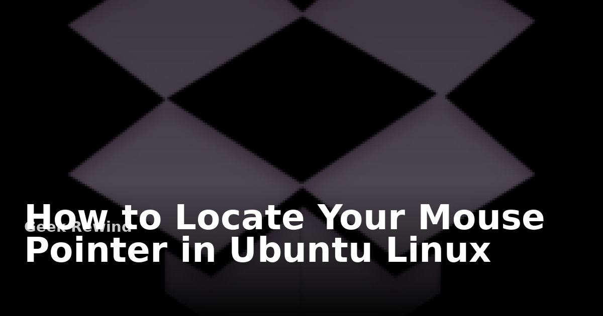 How to Locate Your Mouse Pointer in Ubuntu Linux | Geek Rewind