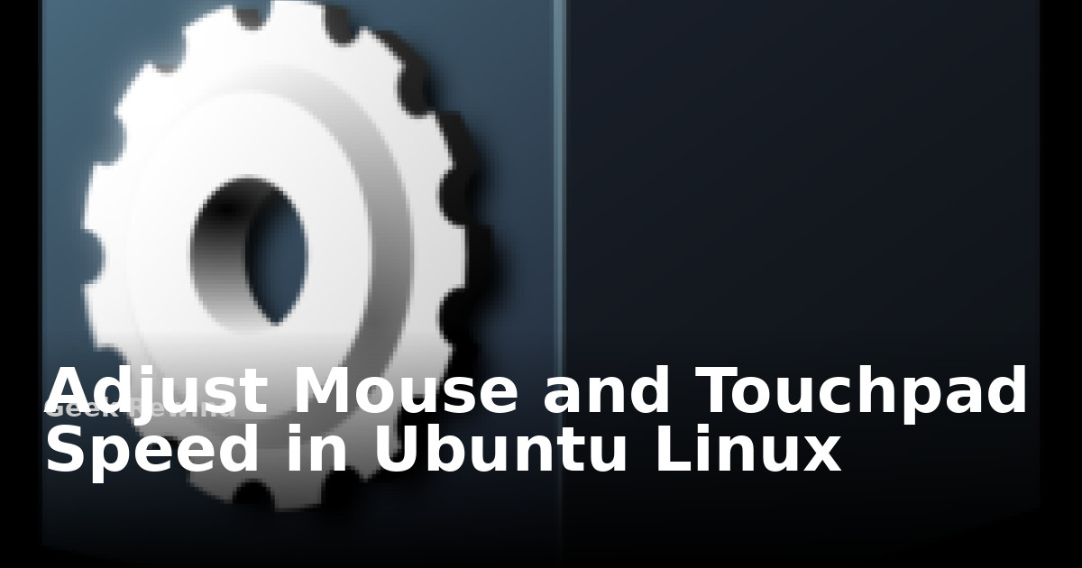 Adjust Mouse and Touchpad Speed in Ubuntu Linux | Geek Rewind