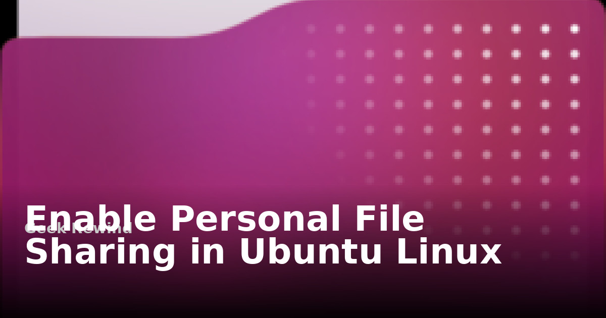 Enable Personal File Sharing in Ubuntu Linux | Geek Rewind