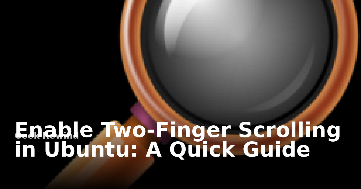Enable Two-Finger Scrolling in Ubuntu: A Quick Guide | Geek Rewind