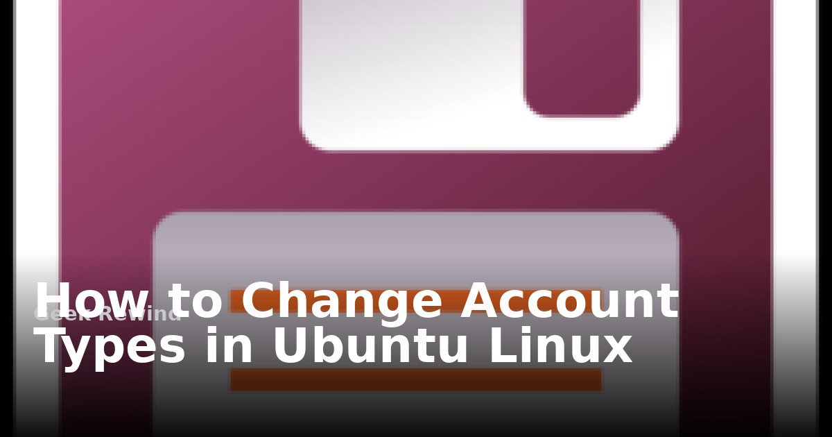 How to Change Account Types in Ubuntu Linux | Geek Rewind