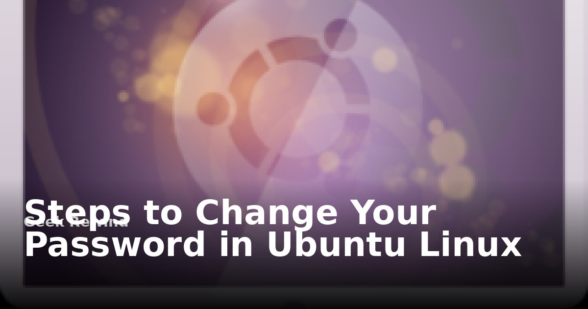 Steps to Change Your Password in Ubuntu Linux | Geek Rewind