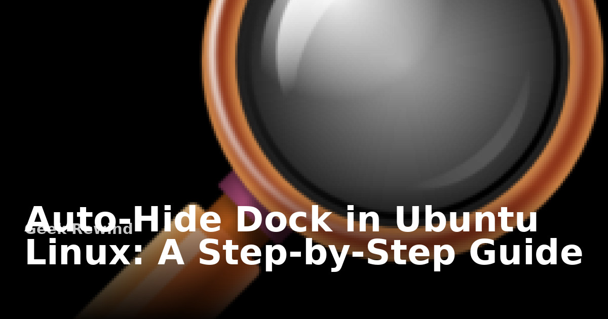 Auto-Hide Dock in Ubuntu Linux: A Step-by-Step Guide | Geek Rewind