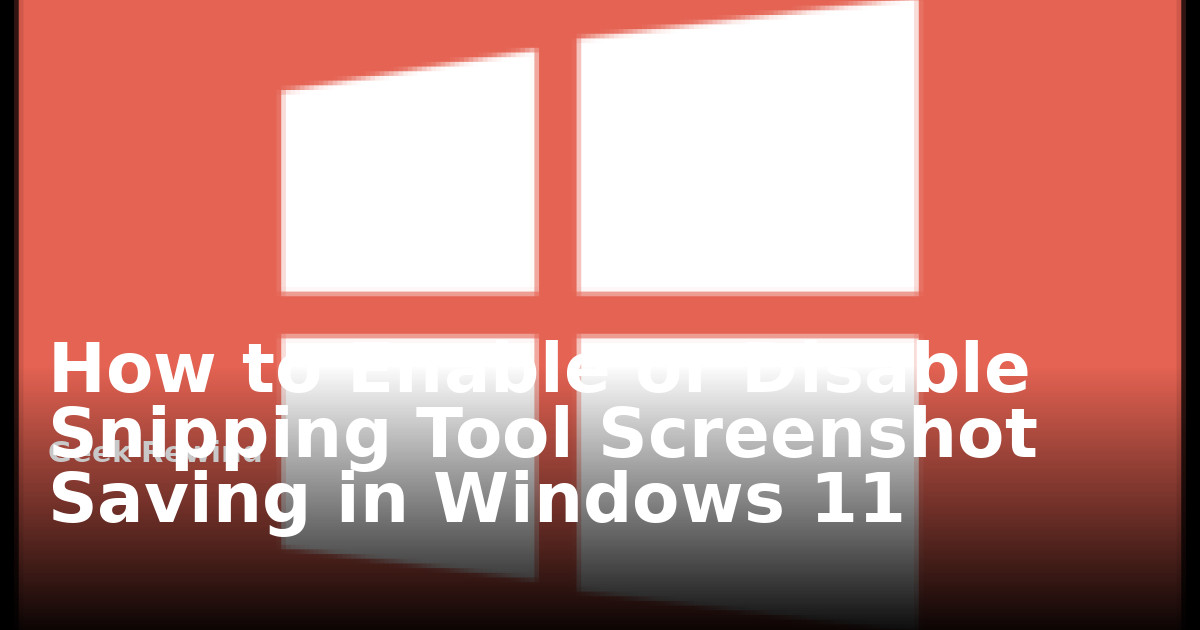 How to Enable or Disable Snipping Tool Screenshot Saving in Windows 11 ...