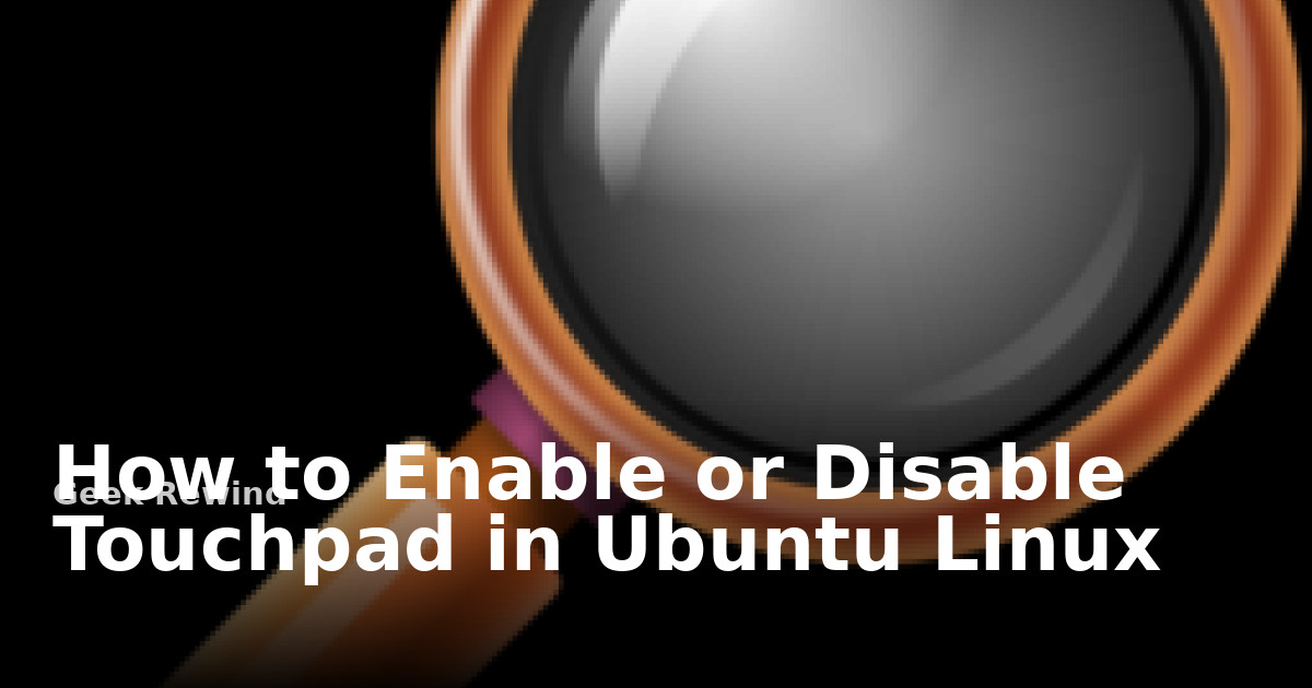 How to Enable or Disable Touchpad in Ubuntu Linux | Geek Rewind