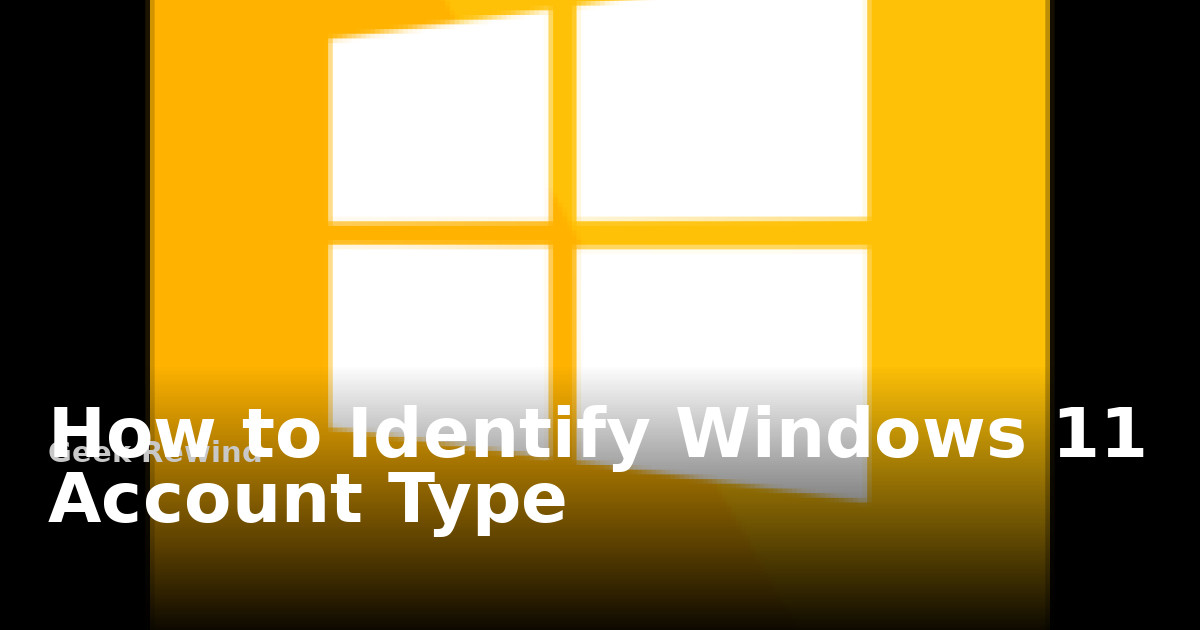 How to Identify Windows 11 Account Type | Geek Rewind