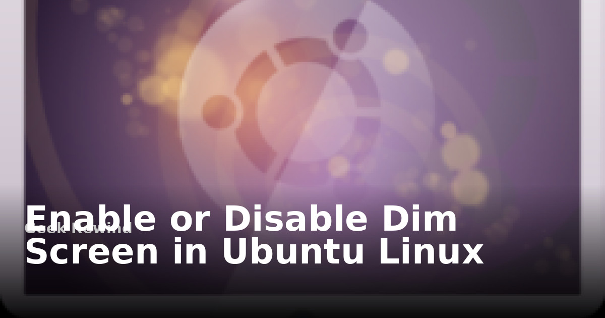 Enable or Disable Dim Screen in Ubuntu Linux | Geek Rewind