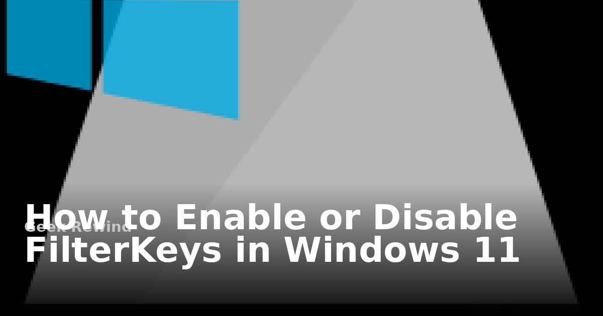 How to Enable or Disable FilterKeys in Windows 11 | Geek Rewind