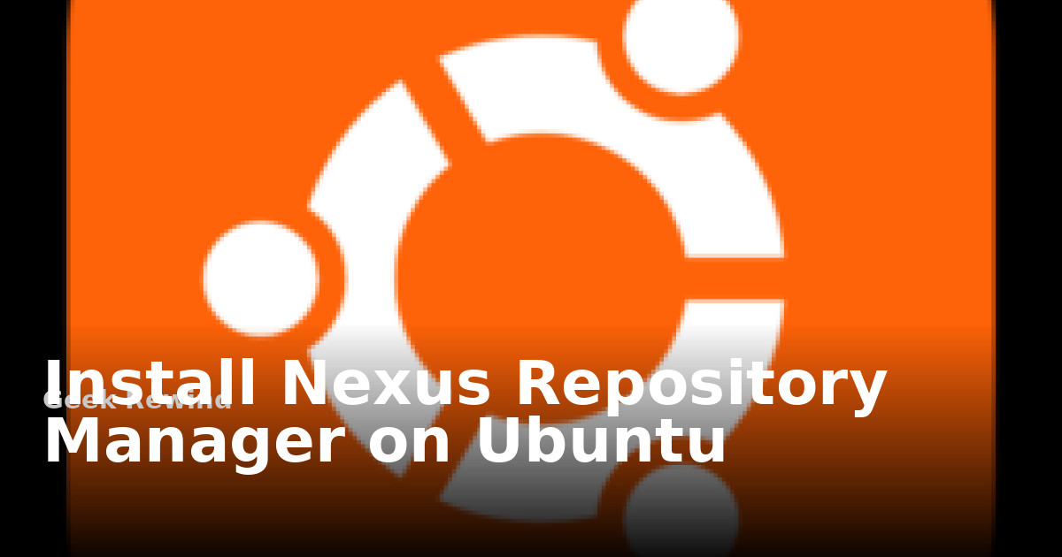 Install Nexus Repository Manager on Ubuntu | Geek Rewind