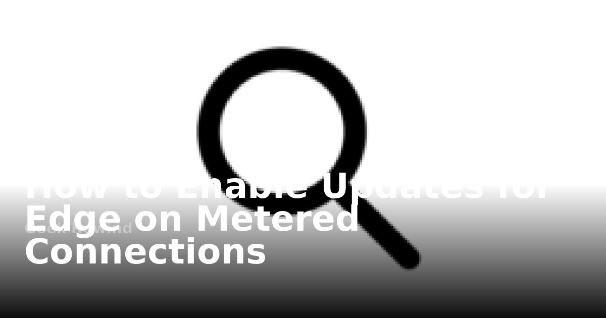 How to Enable Updates for Edge on Metered Connections | Geek Rewind