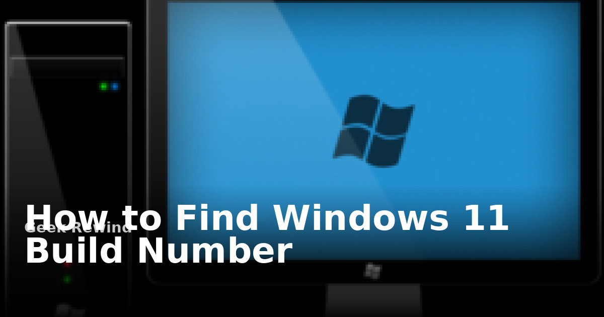 How to Find Windows 11 Build Number | Geek Rewind