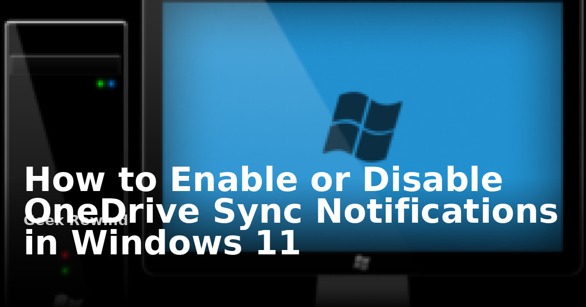 How to Enable or Disable OneDrive Sync Notifications in Windows 11 ...