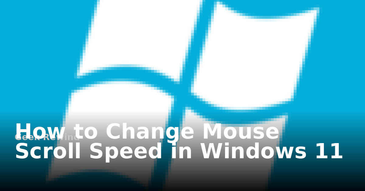 How to Change Mouse Scroll Speed in Windows 11 | Geek Rewind