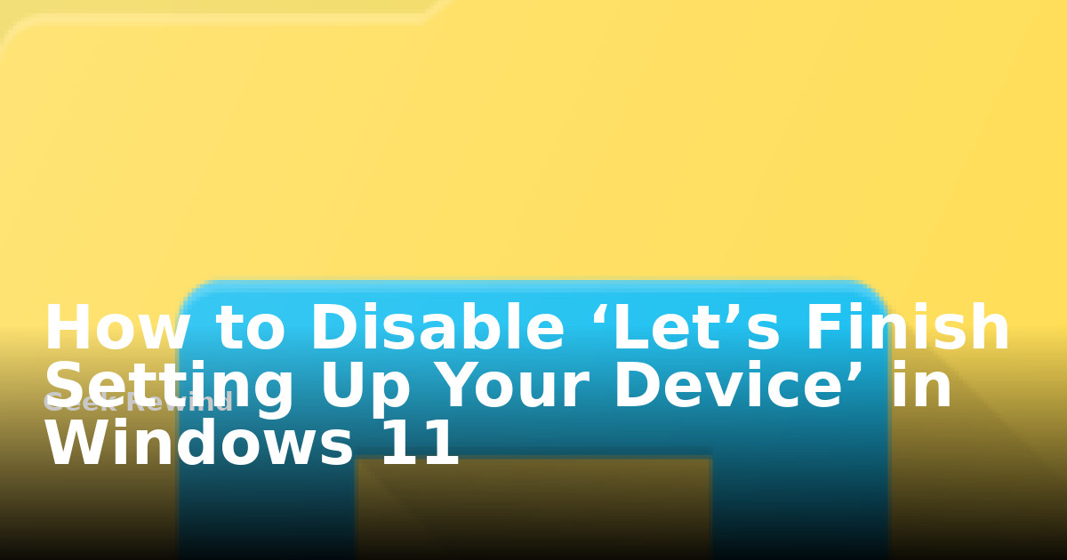 How to Disable ‘Let’s Finish Setting Up Your Device’ in Windows 11 ...