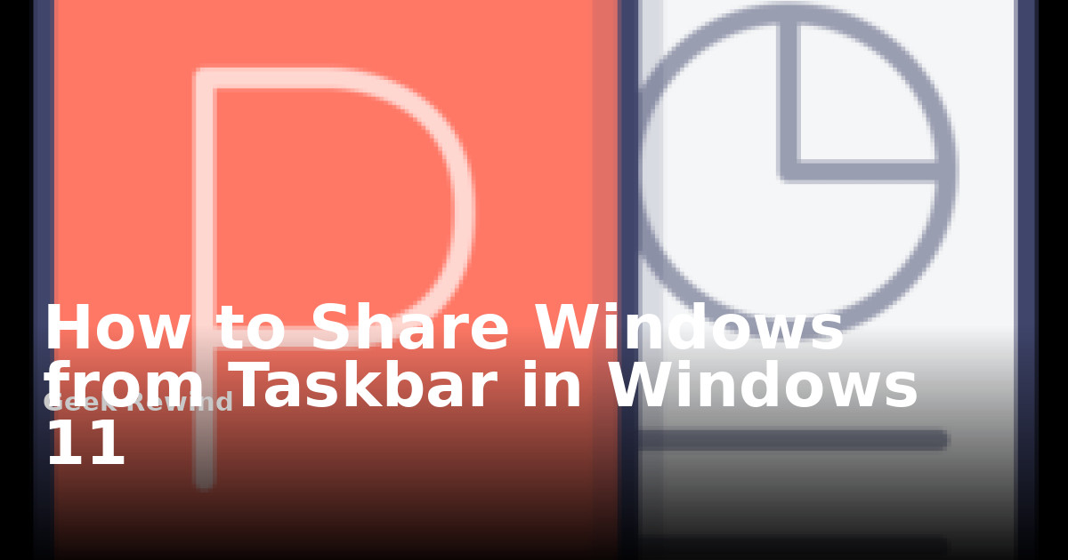 How to Share Windows from Taskbar in Windows 11 | Geek Rewind