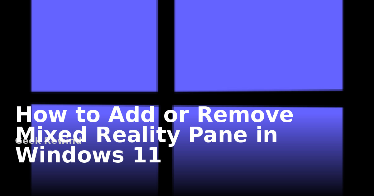 How to Add or Remove Mixed Reality Pane in Windows 11 | Geek Rewind