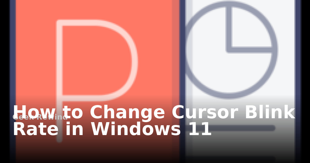 How to Change Cursor Blink Rate in Windows 11 | Geek Rewind