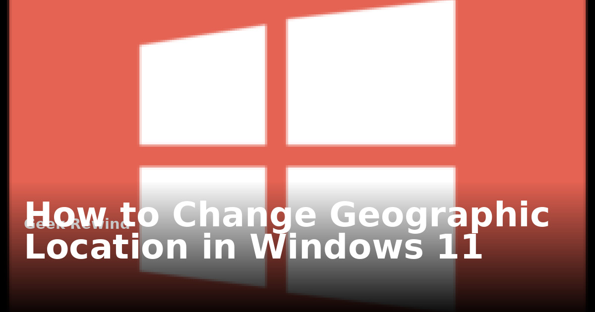 How to Change Geographic Location in Windows 11 | Geek Rewind