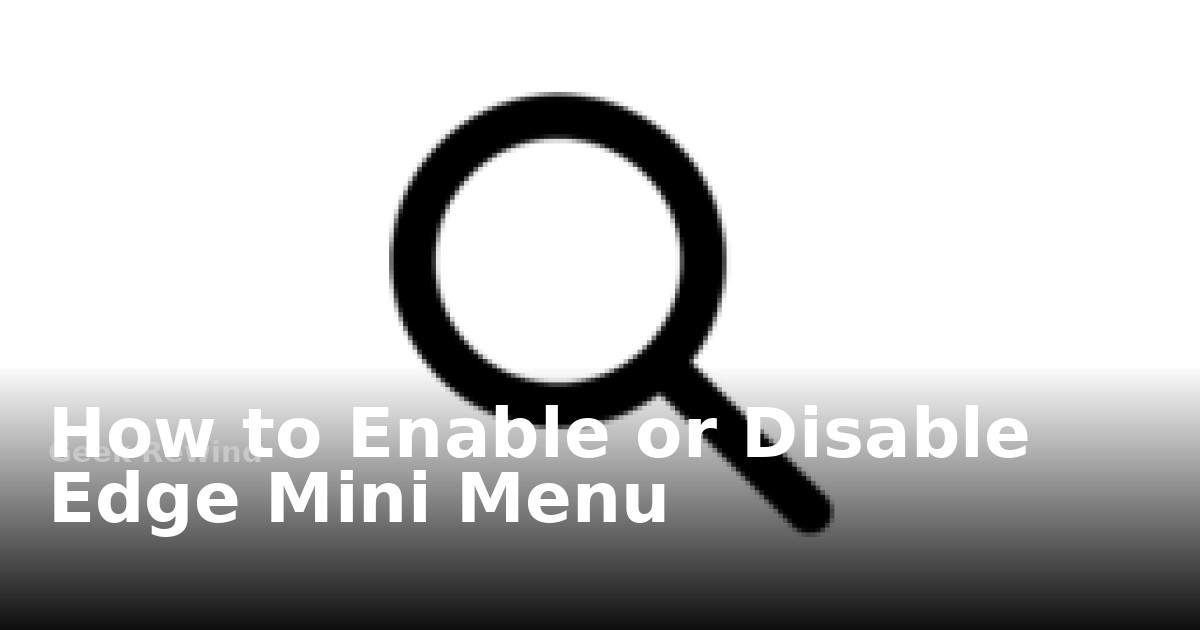 How to Enable or Disable Edge Mini Menu | Geek Rewind