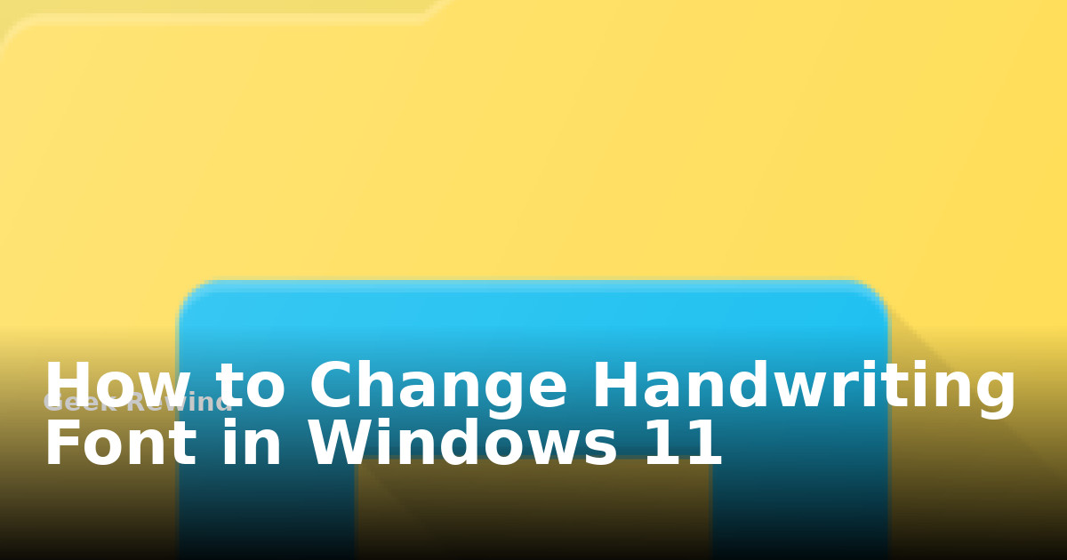 How to Change Handwriting Font in Windows 11 | Geek Rewind