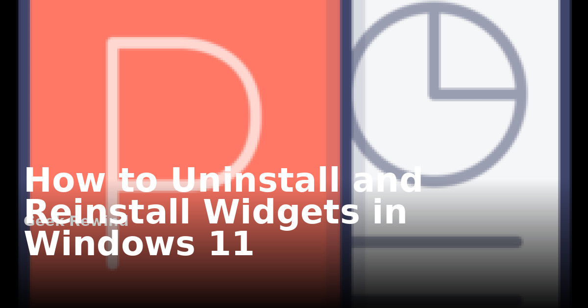 How to Uninstall and Reinstall Widgets in Windows 11 | Geek Rewind