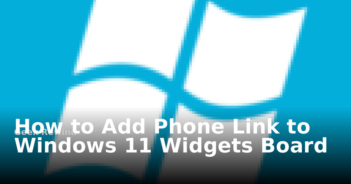 How to Add Phone Link to Windows 11 Widgets Board | Geek Rewind