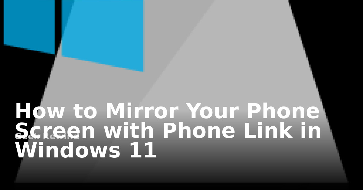 How to Mirror Your Phone Screen with Phone Link in Windows 11 | Geek Rewind