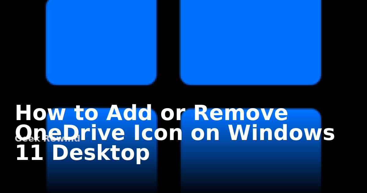 How to Add or Remove OneDrive Icon on Windows 11 Desktop | Geek Rewind