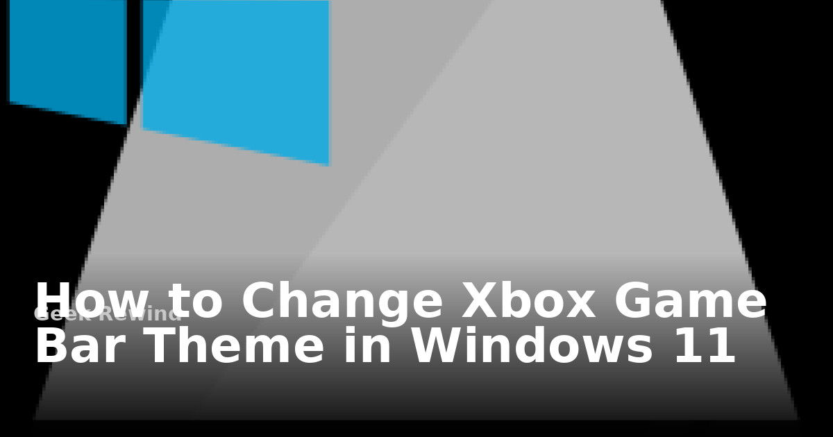 How to Change Xbox Game Bar Theme in Windows 11 | Geek Rewind