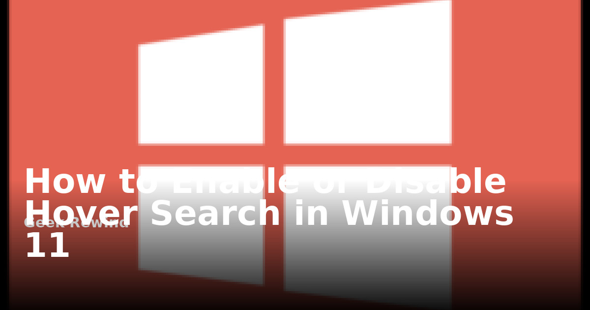 How to Enable or Disable Hover Search in Windows 11 | Geek Rewind