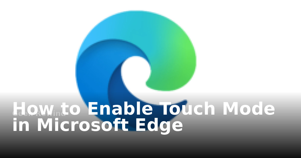 How to Enable Touch Mode in Microsoft Edge | Geek Rewind
