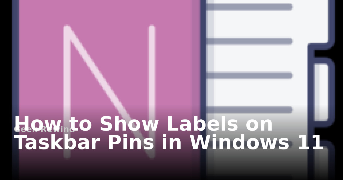 How to Show Labels on Taskbar Pins in Windows 11 | Geek Rewind