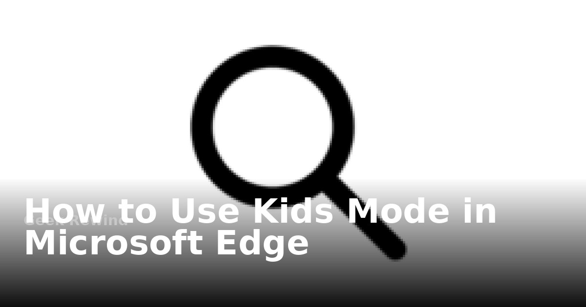 How to Use Kids Mode in Microsoft Edge | Geek Rewind