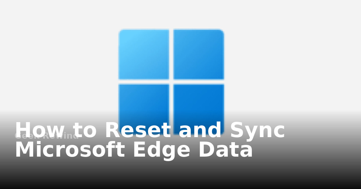 How to Reset and Sync Microsoft Edge Data | Geek Rewind