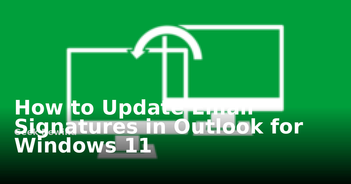 How to Update Email Signatures in Outlook for Windows 11 | Geek Rewind
