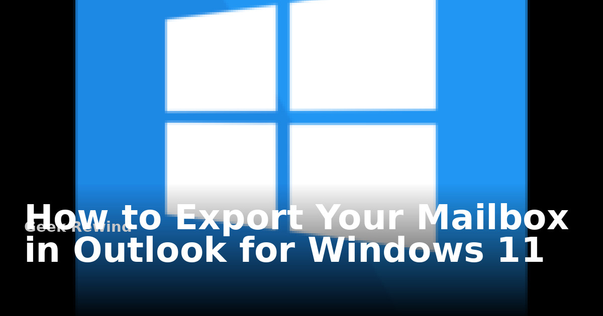 How to Export Your Mailbox in Outlook for Windows 11 | Geek Rewind