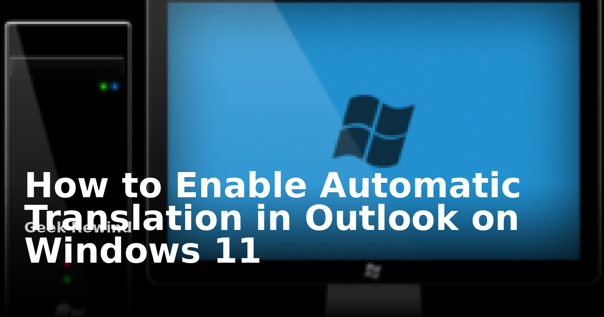 How to Enable Automatic Translation in Outlook on Windows 11 | Geek Rewind